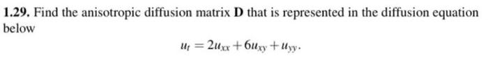 Solved 1.29. Find the anisotropic diffusion matrix D that is | Chegg.com