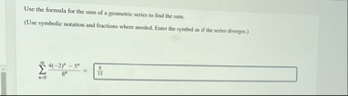 Solved Use the formula for the sum of a goomotric series to | Chegg.com