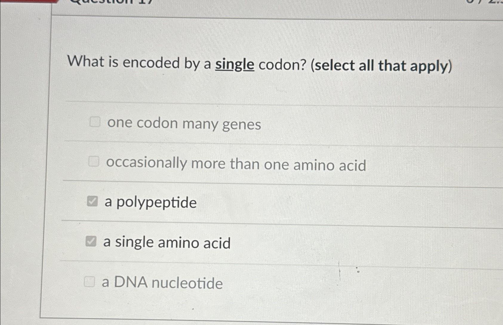 Solved What is encoded by a single codon? (select all that | Chegg.com