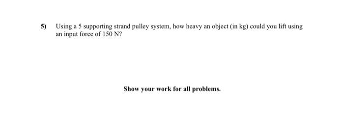 Solved 5) Using a 5 supporting strand pulley system, how | Chegg.com