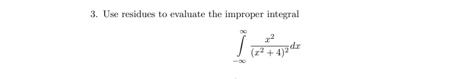 3. Use residues to evaluate the improper integral | Chegg.com