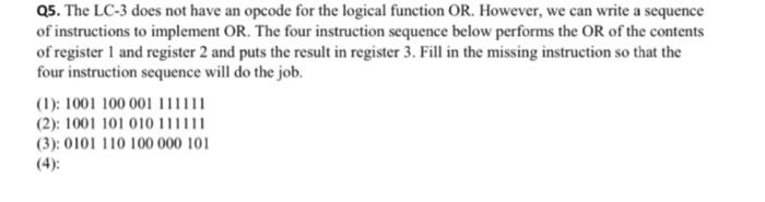 Solved Q5. The LC-3 does not have an opcode for the logical | Chegg.com