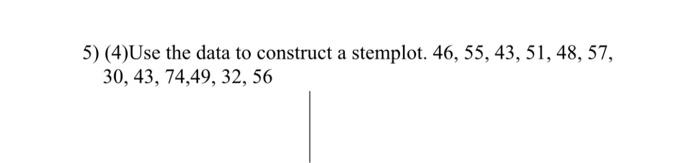 Solved 5) (4)Use the data to construct a stemplot. 46, 55, | Chegg.com