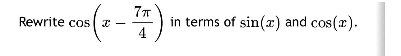 Solved Rewrite cos(x-7π4) ﻿in terms of sin(x) ﻿and cos(x). | Chegg.com