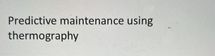 Solved Predictive maintenance using thermography | Chegg.com