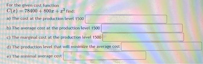 Solved For the given cost function C(x)=78400+800x+x2 find: | Chegg.com