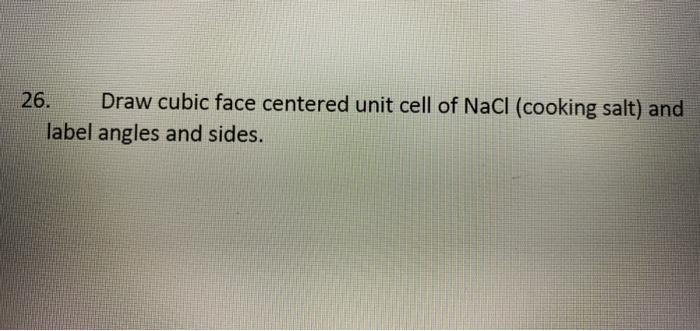 Solved 26. Draw cubic face centered unit cell of NaCl | Chegg.com
