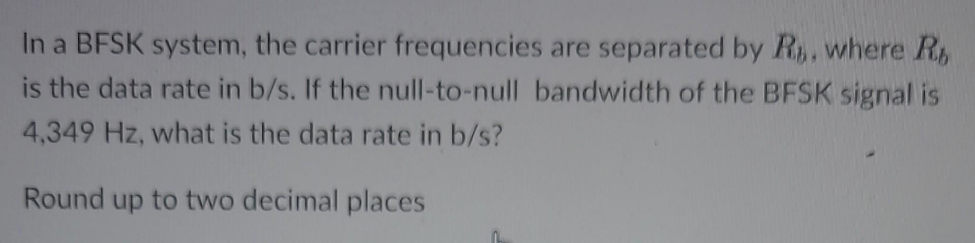 Solved In a BFSK system, the carrier frequencies are | Chegg.com