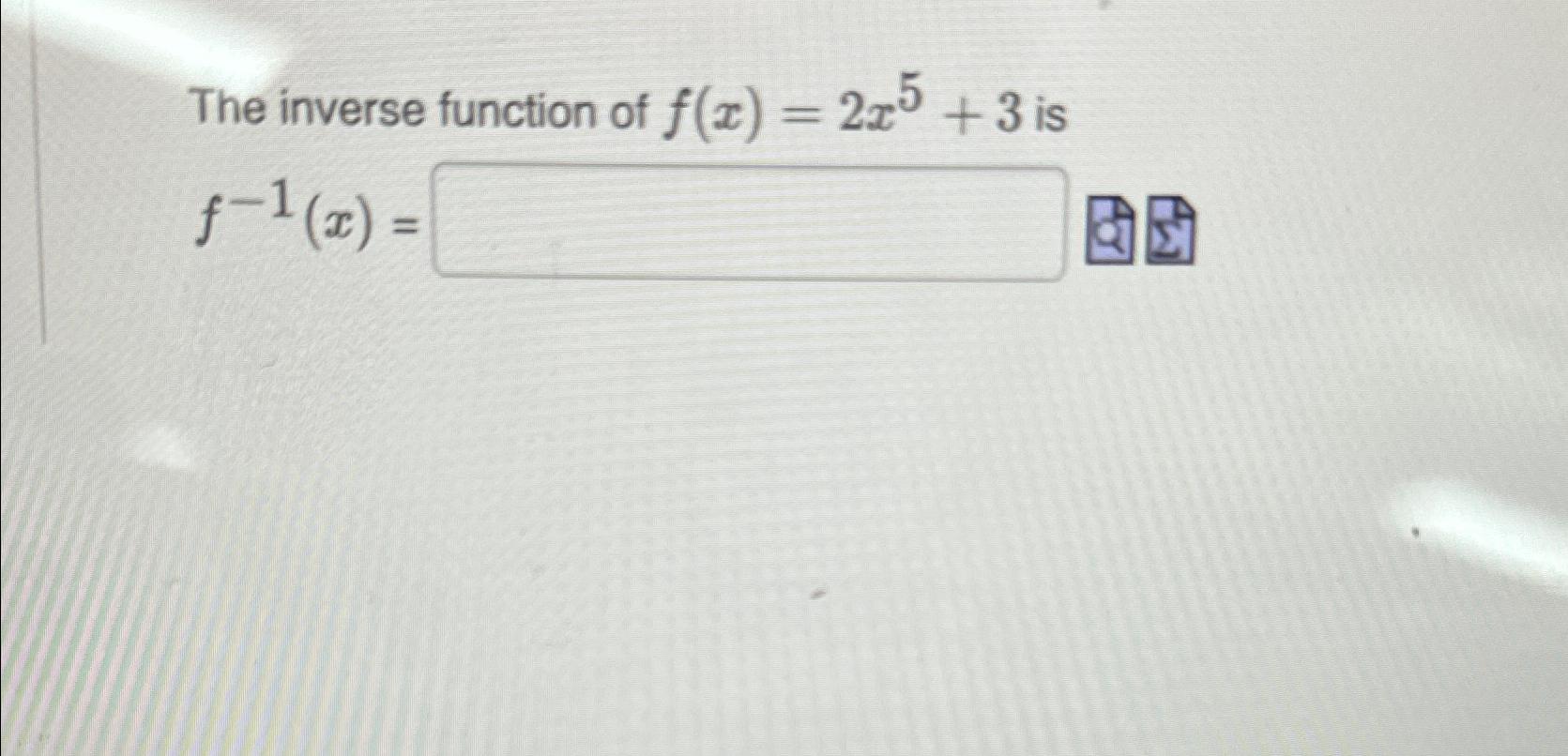 Solved The inverse function of f(x)=2x5+3 ﻿isf-1(x)= | Chegg.com