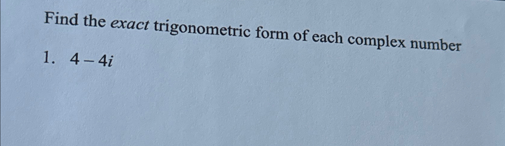 Solved Find the exact trigonometric form of each complex | Chegg.com