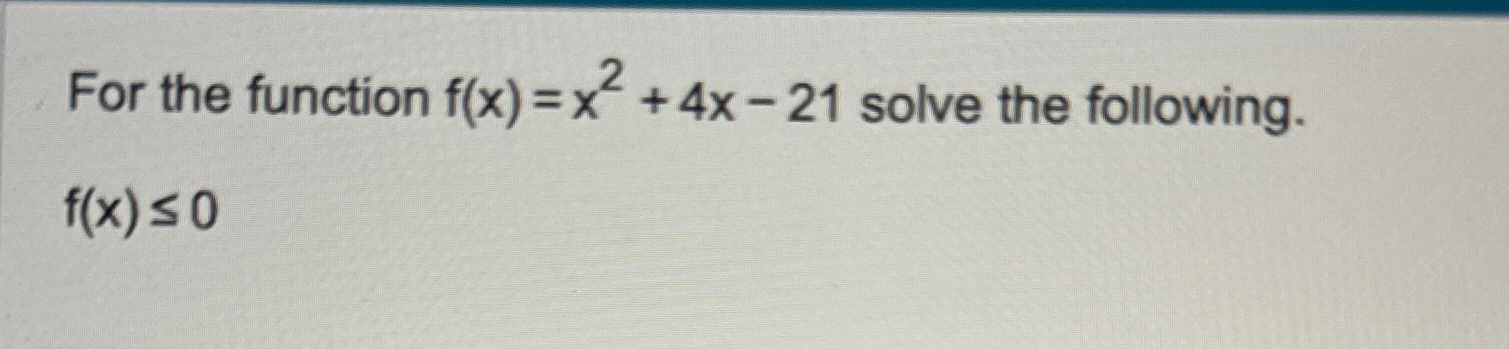 Solved For the function f(x)=x2+4x-21 ﻿solve the | Chegg.com