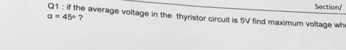 Solved Q1: if the average voltage in the thyristor circuit | Chegg.com