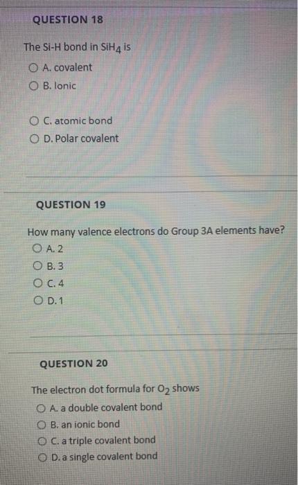 Solved QUESTION 18 The SI-H bond in SIH4 is O A. covalent | Chegg.com