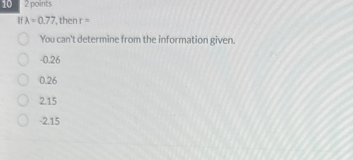 Solved 2 ﻿pointsIf λ=0.77, ﻿then r=You can't determine from | Chegg.com