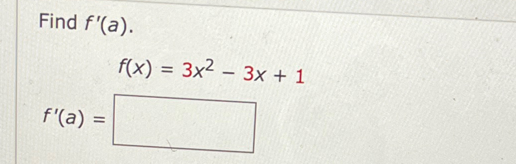 Solved Find f'(a).f(x)=3x2-3x+1f'(a)= | Chegg.com