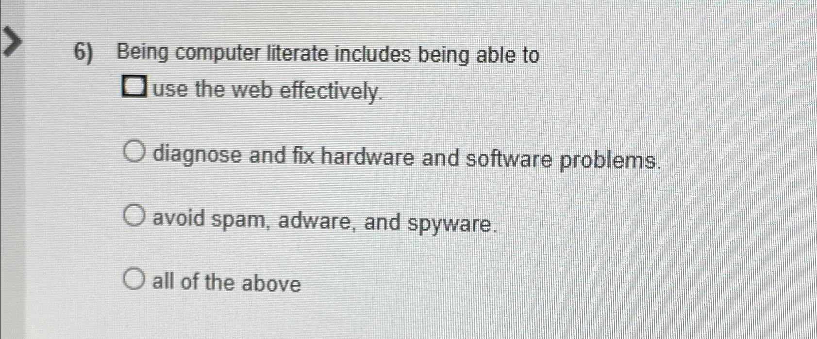 Solved Being computer literate includes being able to use | Chegg.com