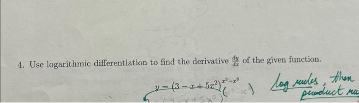 Solved 4. Use logarithmic differentiation to find the | Chegg.com