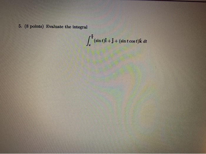 Solved 5. (8 points) Evaluate the integral (sint)i +j+ (sint | Chegg.com