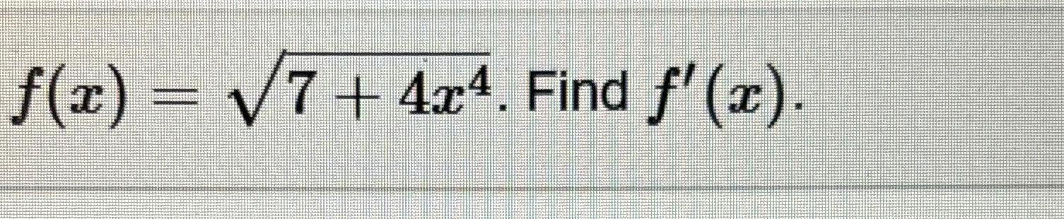 Solved f(x)=7+4x42. ﻿Find f'(x) | Chegg.com