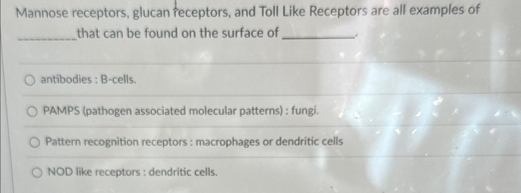 Solved Mannose receptors, glucan receptors, and Toll Like | Chegg.com