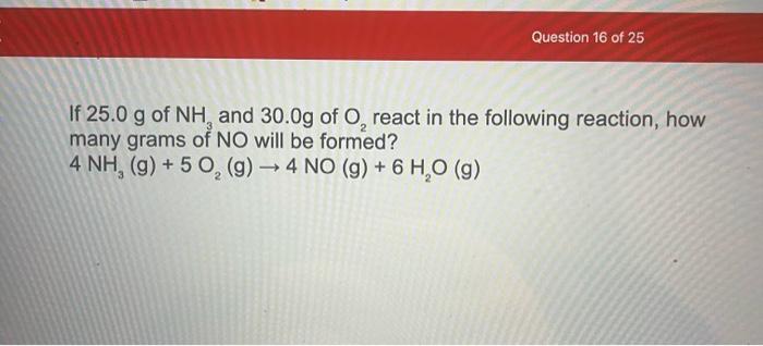 Solved If 25.0 g of NH3 and 30.0 g of O2 react in the | Chegg.com