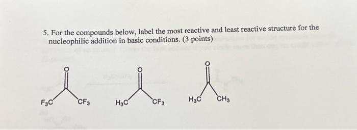 Solved 5. For the compounds below, label the most reactive | Chegg.com