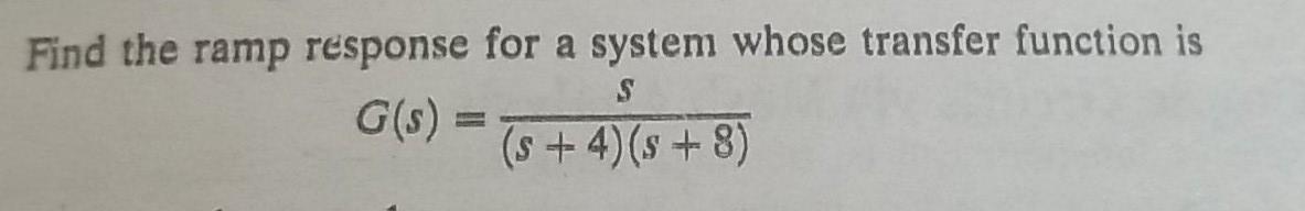 Solved Find the ramp response for a system whose transfer | Chegg.com