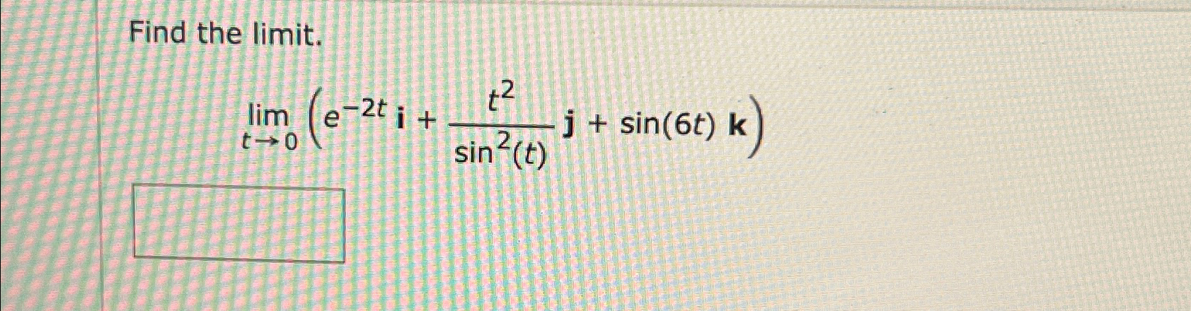 Solved Find the limit.limt→0(e-2ti+t2sin2(t)j+sin(6t)k) | Chegg.com