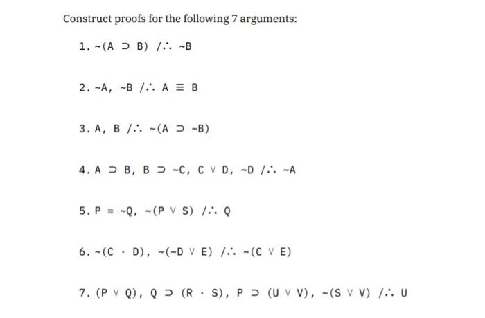 Solved Construct proofs for the following 7 arguments: 1.-(A | Chegg.com