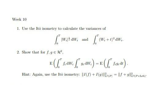 Solved Week 10 1. Use the Itô isometry to calculate the | Chegg.com