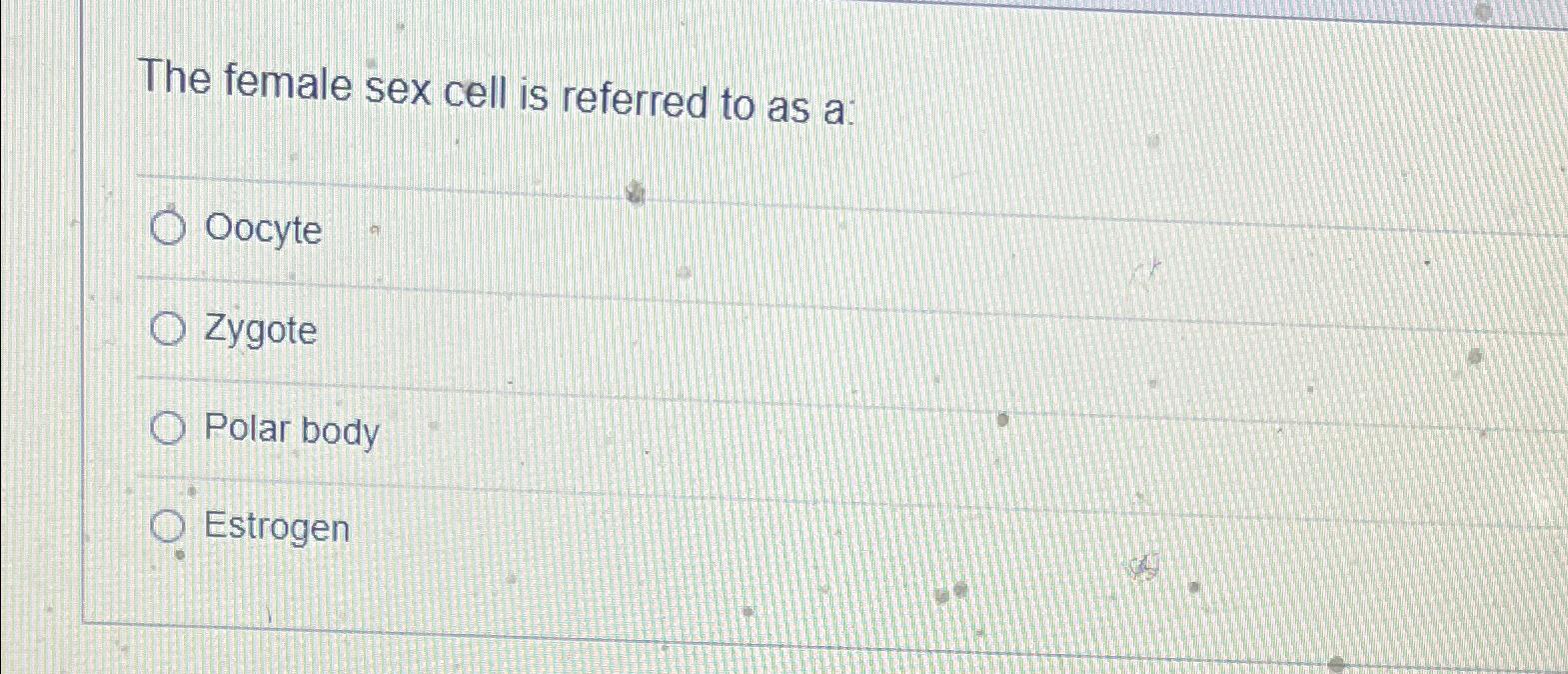 Solved The female sex cell is referred to as | Chegg.com