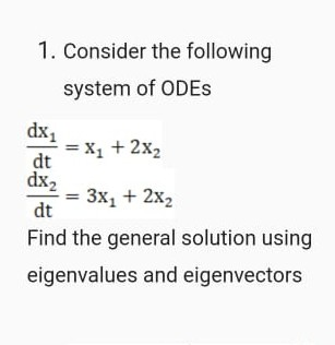 Solved 1. Consider the following system of ODES dxi = X1 + | Chegg.com
