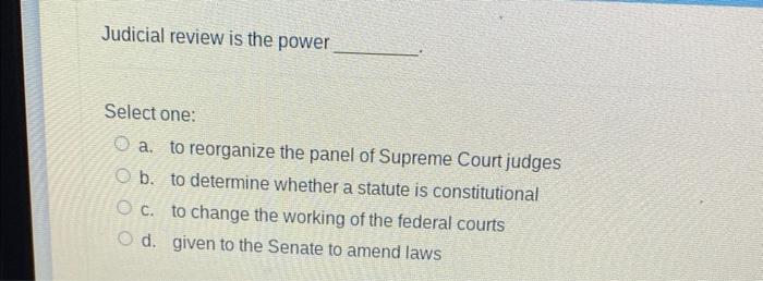 Solved Judicial review is the power Select one: a. to | Chegg.com