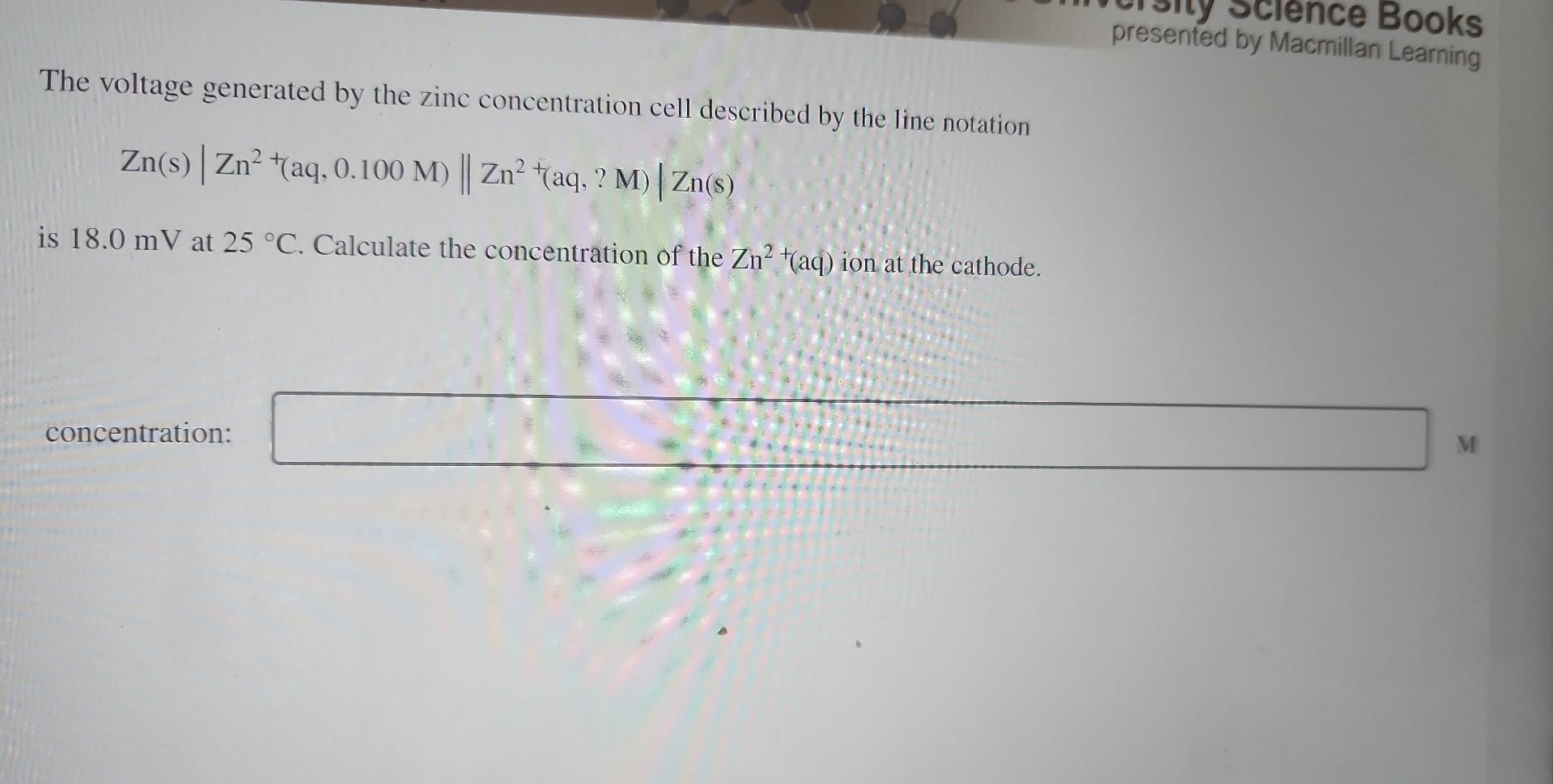 Solved The voltage generated by the zinc concentration cell | Chegg.com
