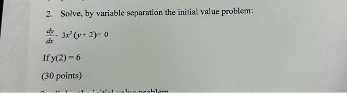 Solved 2. Solve, by variable separation the initial value | Chegg.com