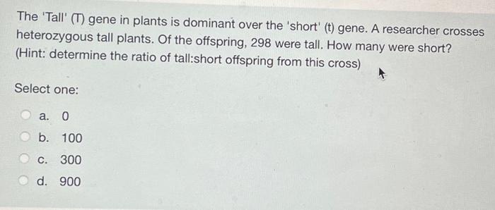 [Solved]: The 'Tall' (T) gene in plants is dominant