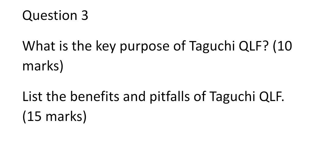 Solved Question 3 What is the key purpose of Taguchi QLF? | Chegg.com
