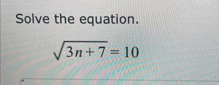 Solved Solve the equation. 3n+7=10 | Chegg.com