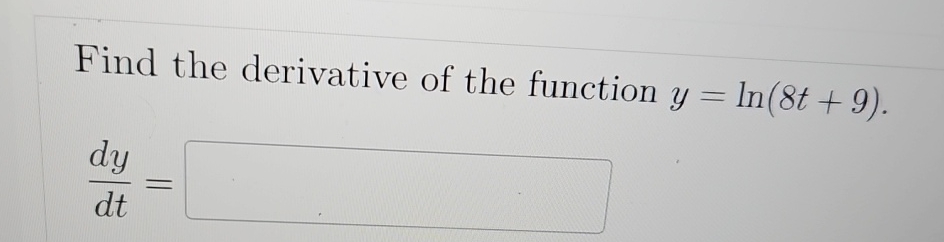 Solved Find the derivative of the function y=ln(8t+9).dydt= | Chegg.com