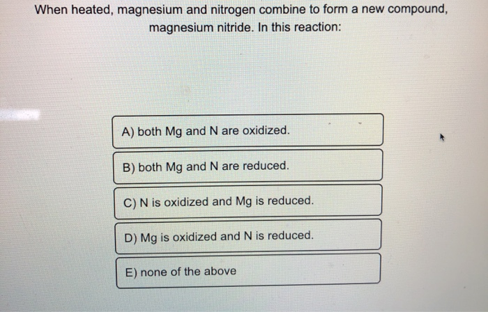 Solved when heated magnesium and nitrogen combine to form a | Chegg.com