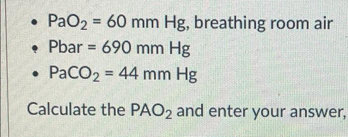 Solved - PaO2=60 mmHg, breathing room air - Pbar=690 mmHg - | Chegg.com