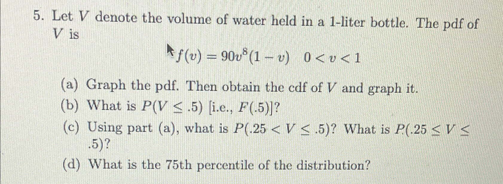 Solved Let V ﻿denote the volume of water held in a 1-liter | Chegg.com
