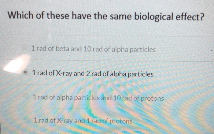 Solved Which of these have the same biological effect? 1 rad | Chegg.com