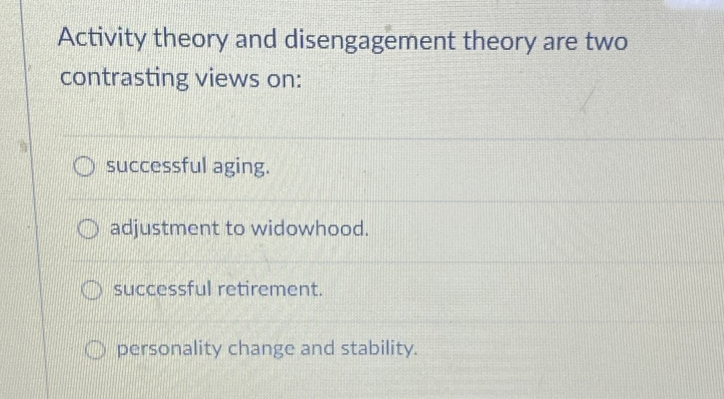 Solved Activity theory and disengagement theory are two | Chegg.com