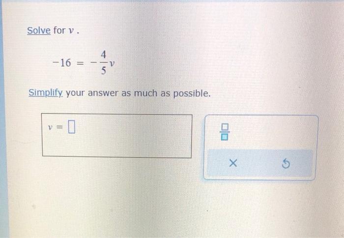 Solved Solve for v. −16=−54v Simplify your answer as much as | Chegg.com