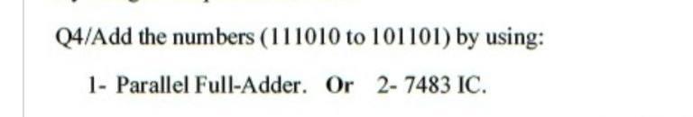 Solved Q4/Add the numbers (111010 to 101101) by using: 1- | Chegg.com