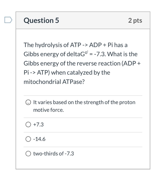 Solved Question 5 2 pts The hydrolysis of ATP -> ADP + Pi | Chegg.com