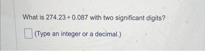 Solved What is 274.23÷0.087 with two significant digits? | Chegg.com