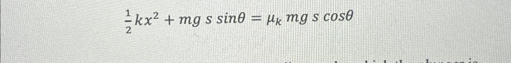 Solved 12kx2+mg(s)sinθ=μkmg(s)cosθ ﻿ Derive an expression | Chegg.com