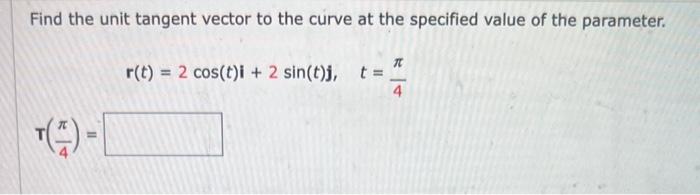 Solved Find the unit tangent vector to the curve at the | Chegg.com